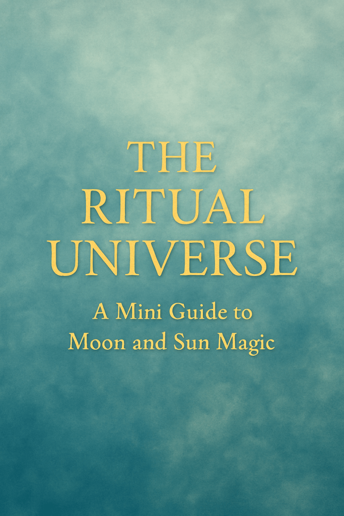The Ritual Universe - A Mini Guide to Moon and Sun Magic - Sacred ...